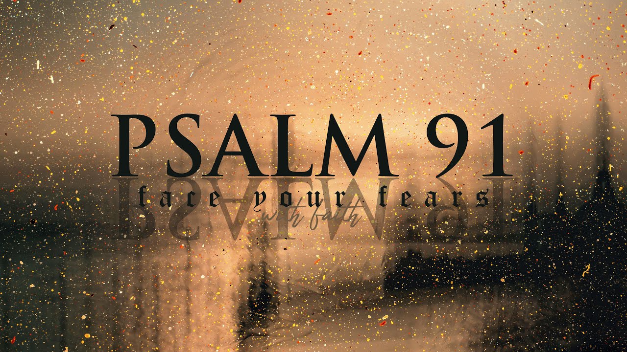 PSALM 91 - THE MOST POWERFUL PRAYER IN THE BIBLE - FACE YOUR FEARS ...