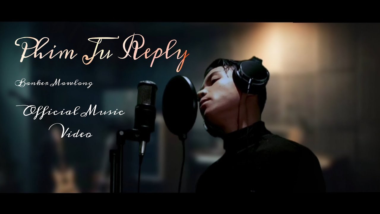 Phim Ju Reply - Banker Mawlong (Official Music Video) You Didn't Reply ...
