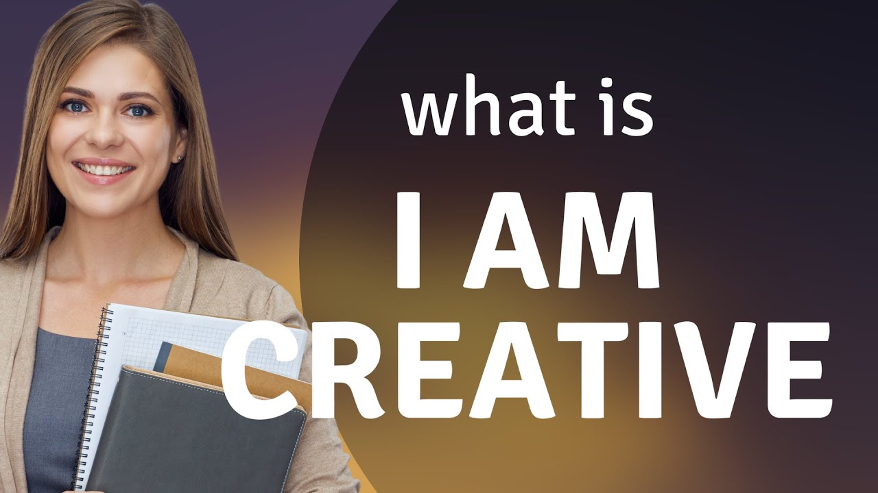 Understanding the Phrase "I am Creative" - YouTube