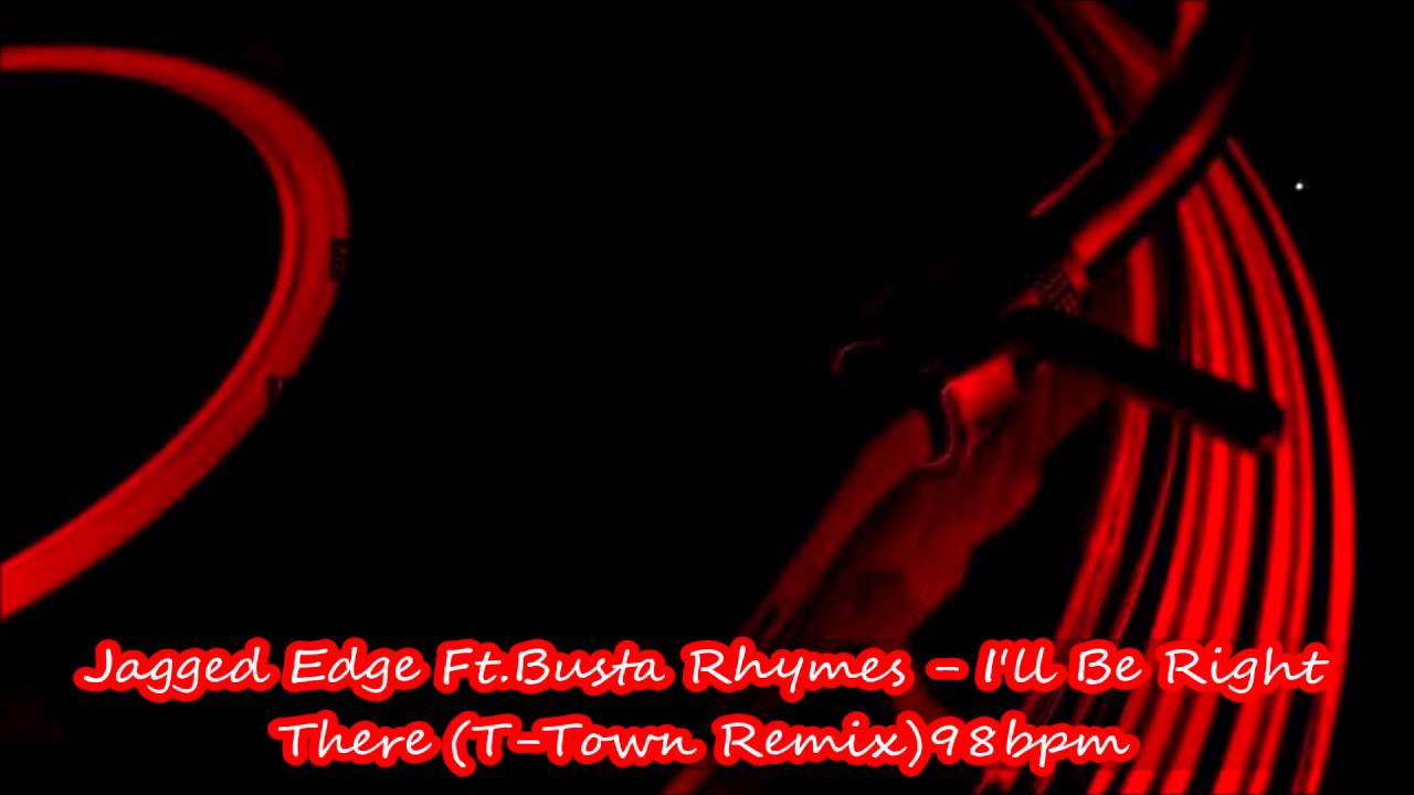 Jagged Edge Ft Busta Rhymes I ll Be Right There T Town Remix98bpm YouTube jagged-edge-ft-busta-rhymes-i-ll-be-right-there-t-town-remix98bpm-youtube
