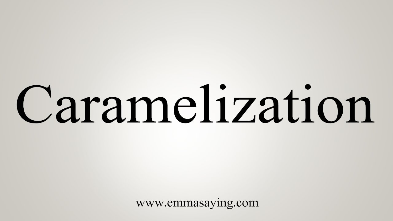 How To Say Caramelization - YouTube