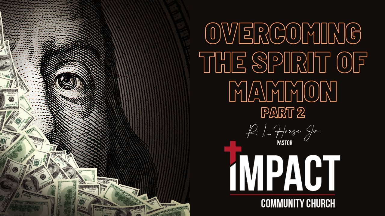 Overcoming the Spirit of Mammon PT 2 | Pastor R. L. House Jr. | IMPACT ...