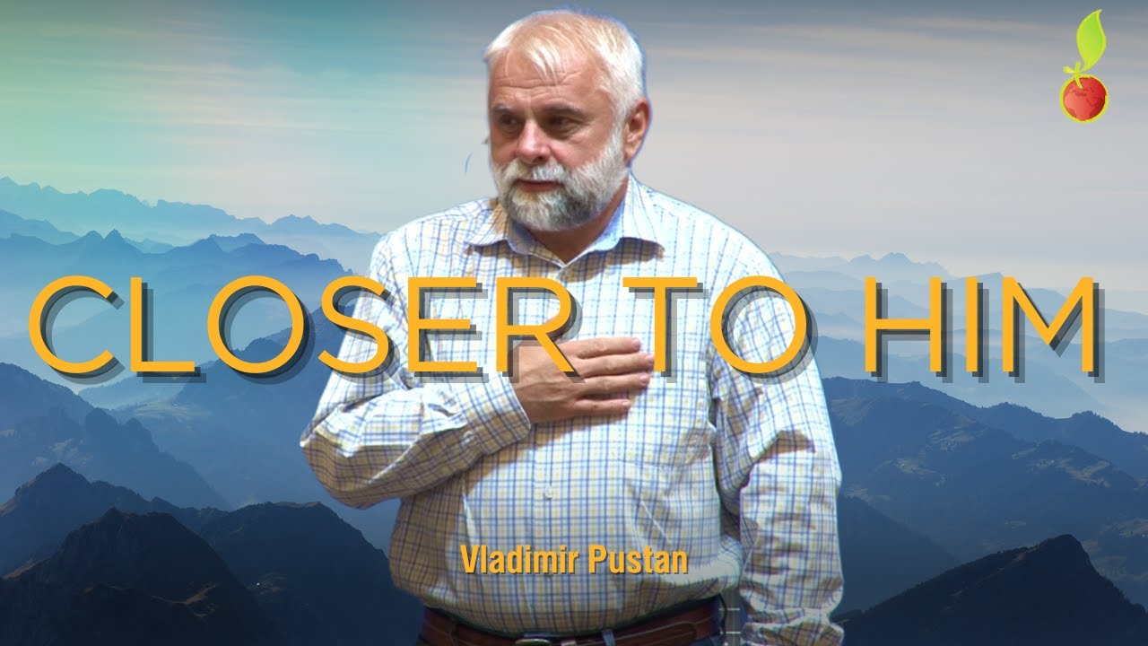 Vladimir Pustan | Closer To Him | Sermon | Holy Trinity Church Beiuș ...