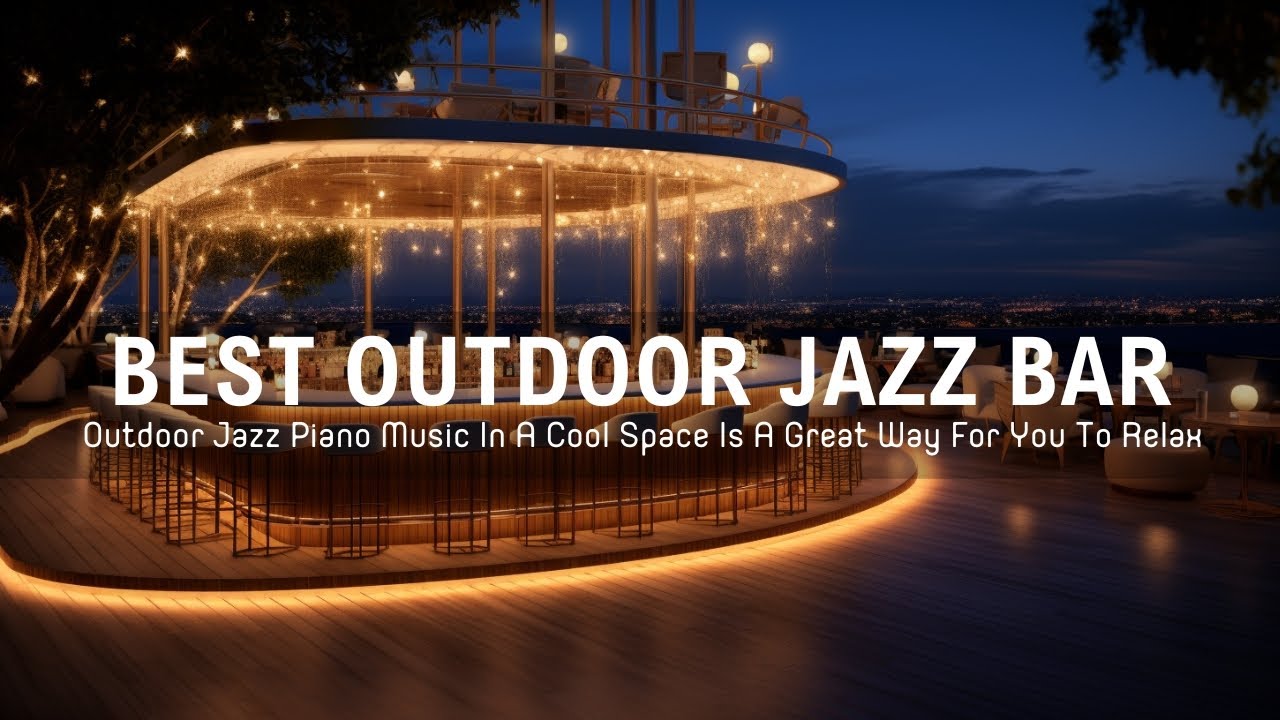 Best Jazz Bars - Outdoor Jazz Piano Music In A Cool Space Is A Great ...