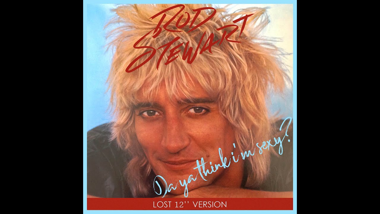 Rod Stewart - Da Ya Think I'm Sexy (Lost 12'' Version) - YouTube