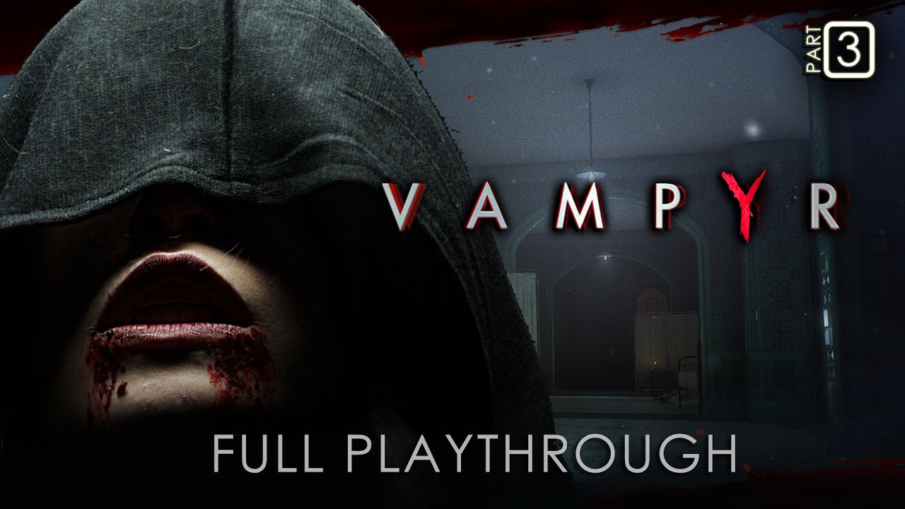 VAMPYR | Gameplay Walkthrough FULL GAME 4K | Part 3 - YouTube