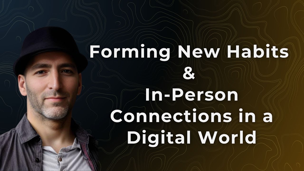 027 - Forming New Habits & In-Person Connections in a Digital World ...