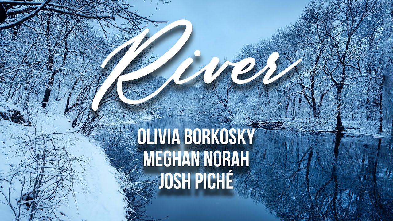 River (Lyric Video) - Olivia Borkosky, Meghan Norah, Josh Piché - YouTube