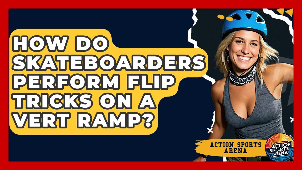 How Do Skateboarders Perform Flip Tricks On A Vert Ramp? - Action ...