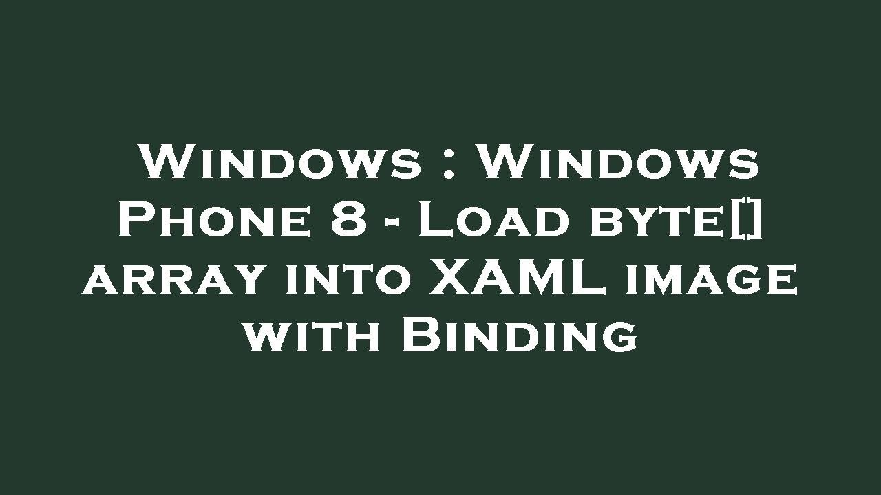Windows : Windows Phone 8 - Load byte[] array into XAML image with Binding - YouTube