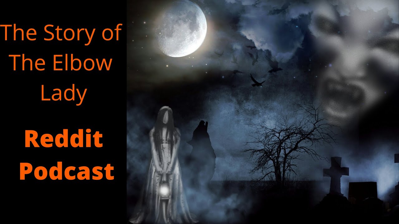 The Story of The Elbow Lady/Reddit Podcast/Horror Podcast - YouTube