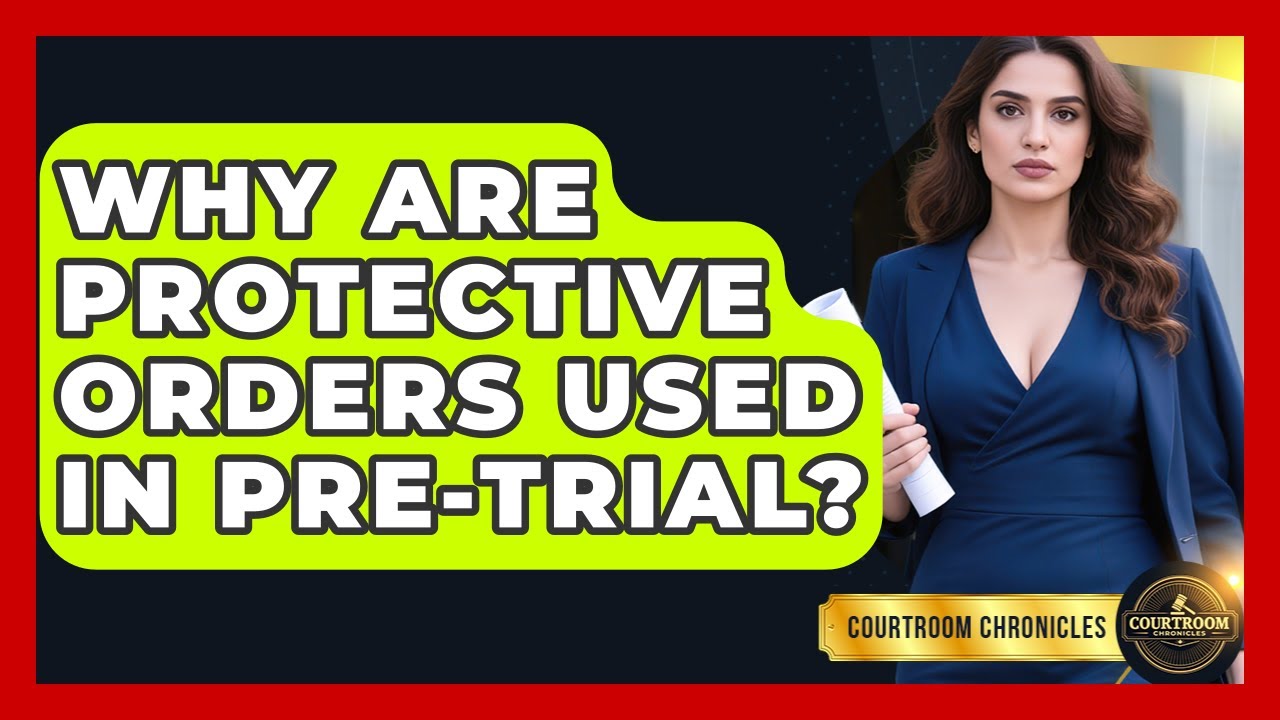 Why Are Protective Orders Used In Pre-trial? - Courtroom Chronicles ...