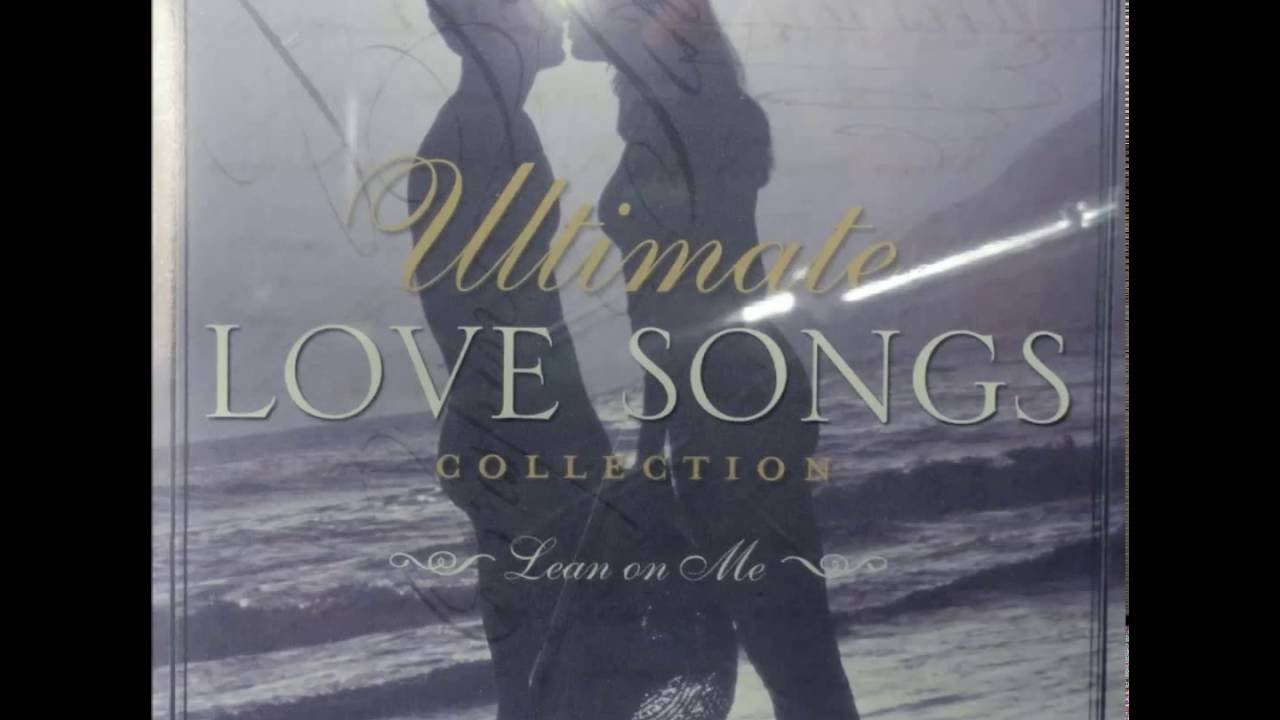Ultimate Love Songs Collection - Lean on Me - Open Arms - YouTube