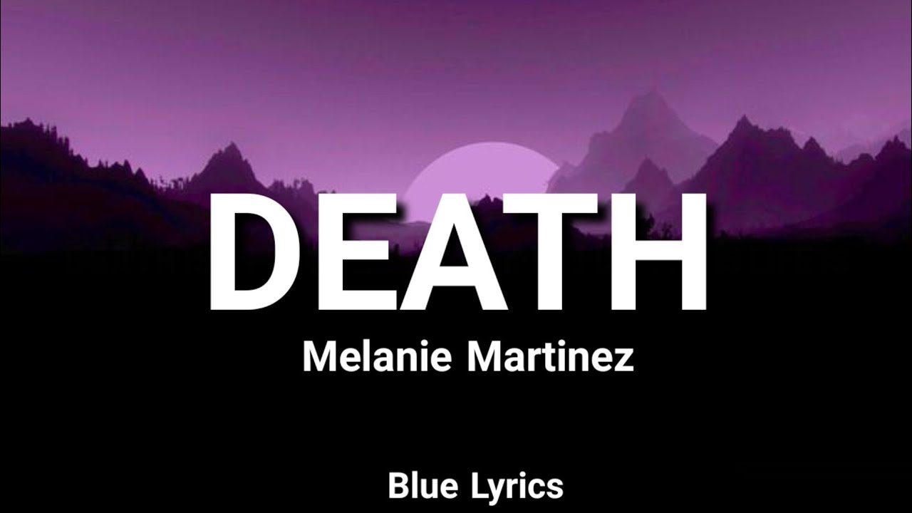 Melanie Martinez - DEATH (Lyrics) @MelanieMartinez #lyrics - YouTube