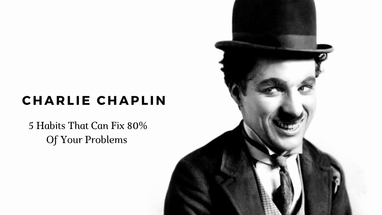 Charlie Chaplin 5 Habits That Can Fix 80% Of Your Problems - YouTube