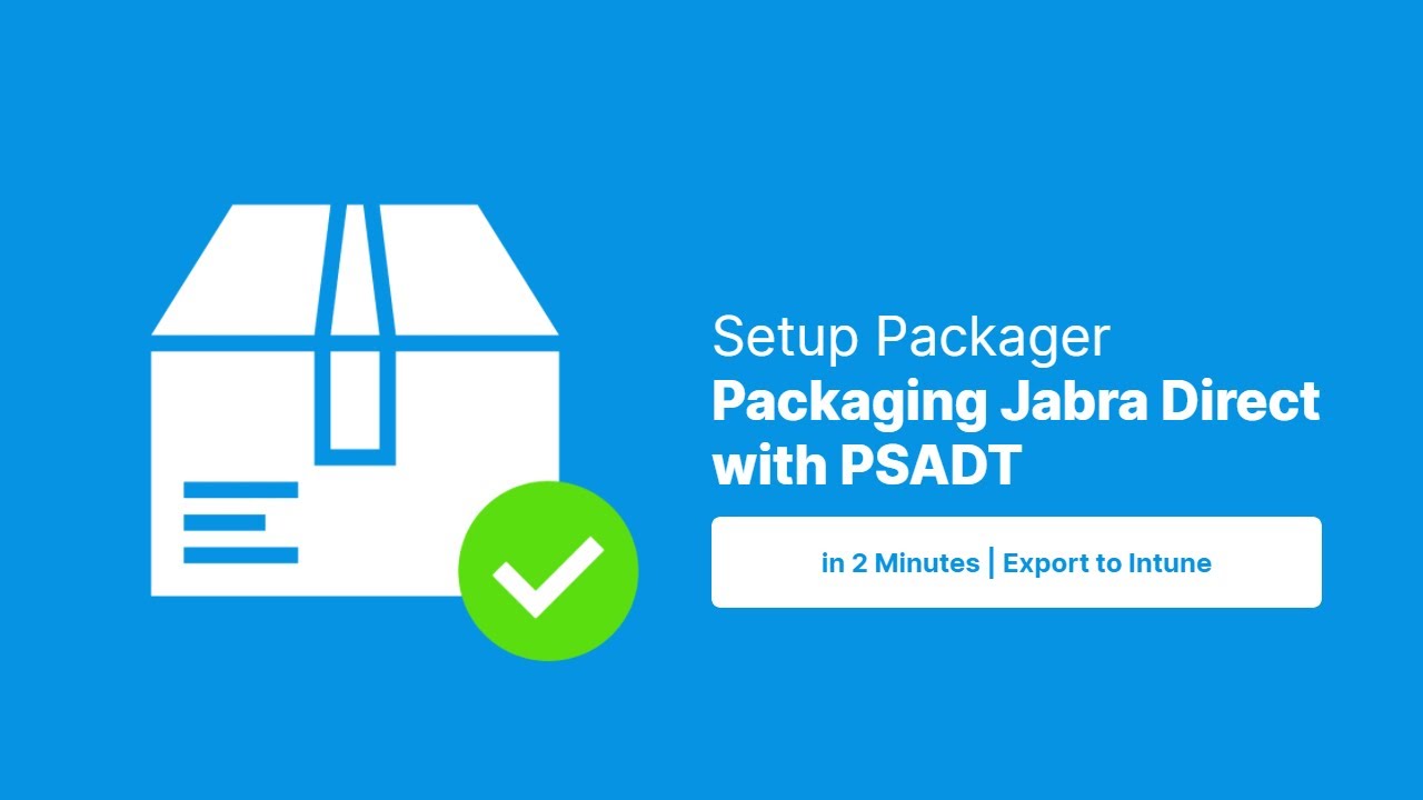 Setup Packager Tool for Intune - Packaging Jabra Direct with PSADT ...