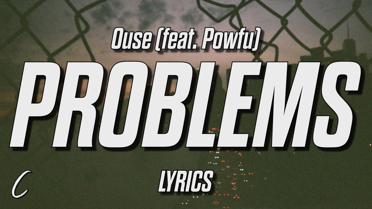 Ouse - Too Many Problems (Lyrics) feat. Powfu - YouTube