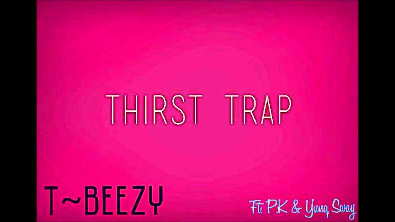 T-Beezy - Thirst Trap (Explicit) ft. P.K. & Yung Sway - YouTube