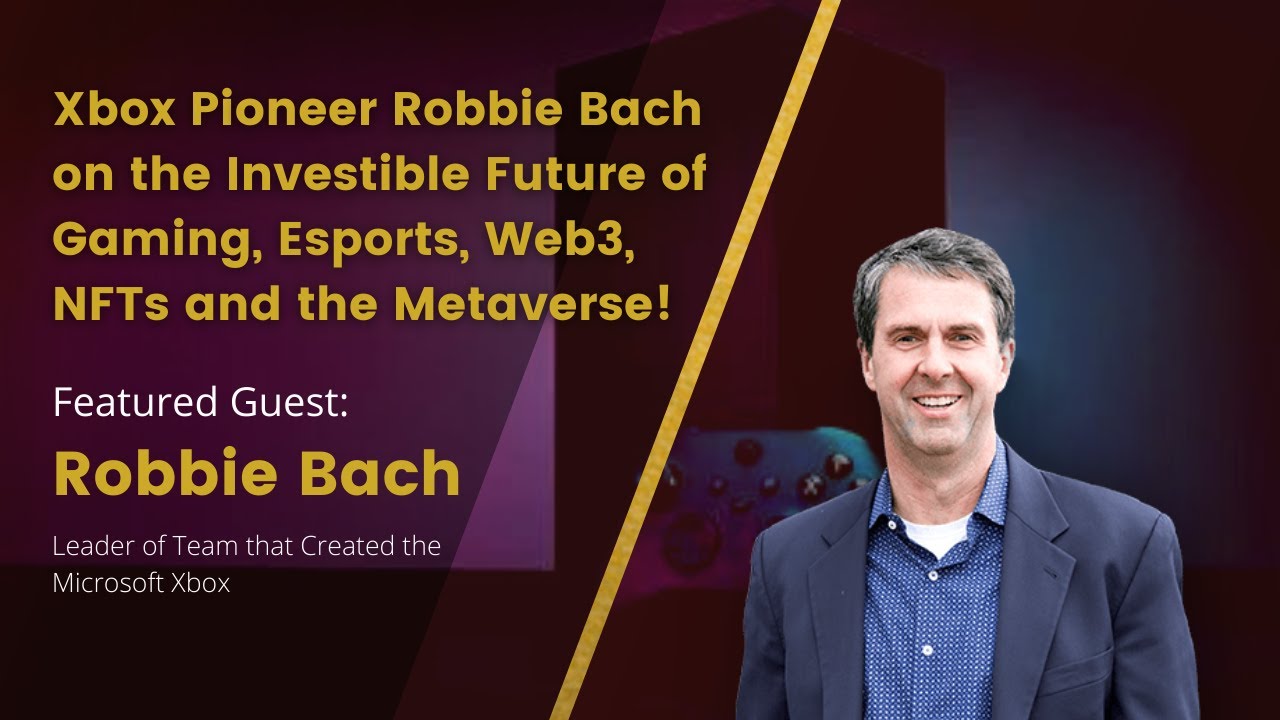Xbox Pioneer Robbie Bach on the Investible Future of Gaming, Esports ...