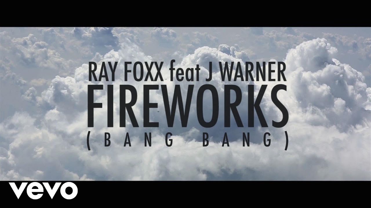 Ray Foxx - Fireworks (Bang Bang) ft. J Warner - YouTube