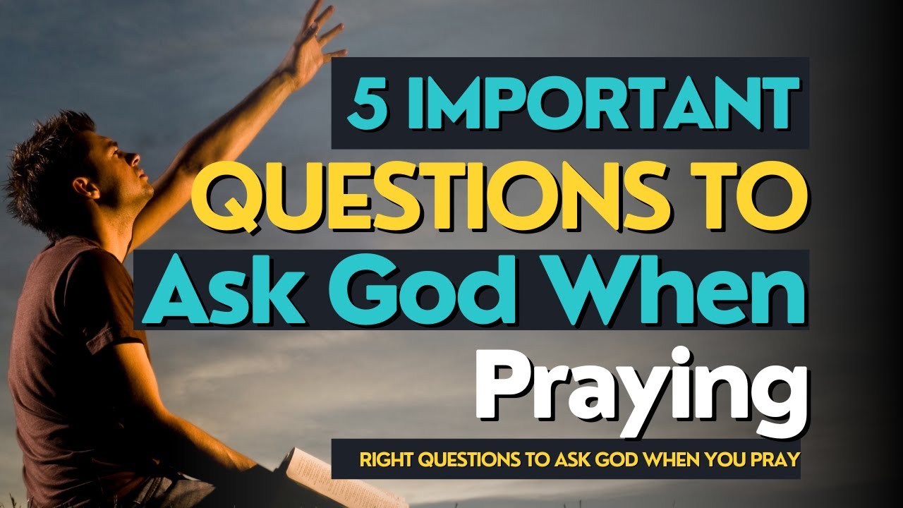 5 IMPORTANT Questions To Ask God When Praying (Christian Motivation ...