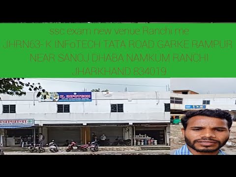 SSC NEW EXPERIENCE VENUE RANCHI JHRAN63- K INFOTECH 'TATA ROAD GARKE ...