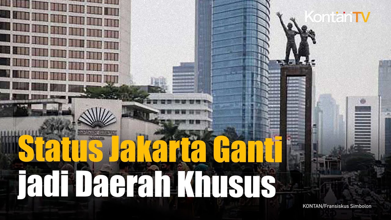 IKN Jadi Ibu Kota, Menkeu: Status Jakarta Berubah Menjadi Daerah Khusus ...