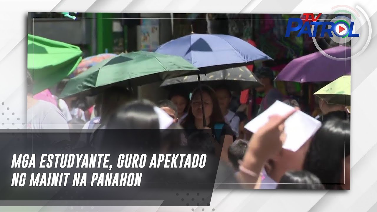 Mga estudyante, guro apektado ng mainit na panahon | TV Patrol - YouTube