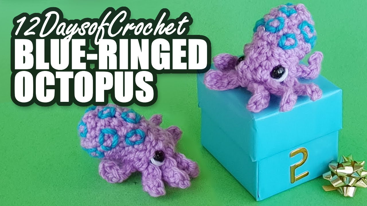 Mini Blue-ring Octopus Pattern - Day 2 - 12 Days of Crochet - YouTube