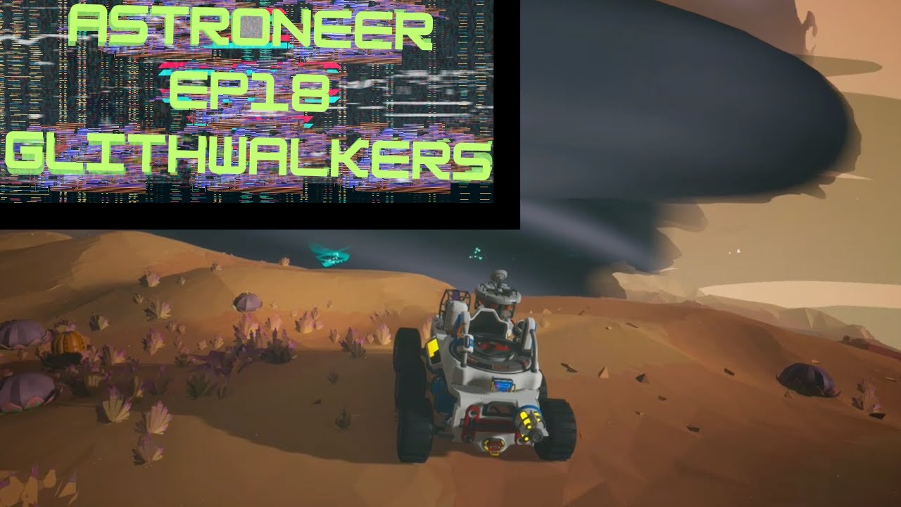 Astroneer ep18 Glitch walkers - YouTube
