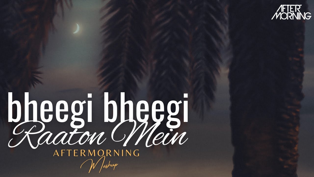Bheegi Bheegi Raaton Mein Mashup | Aftermorning - YouTube