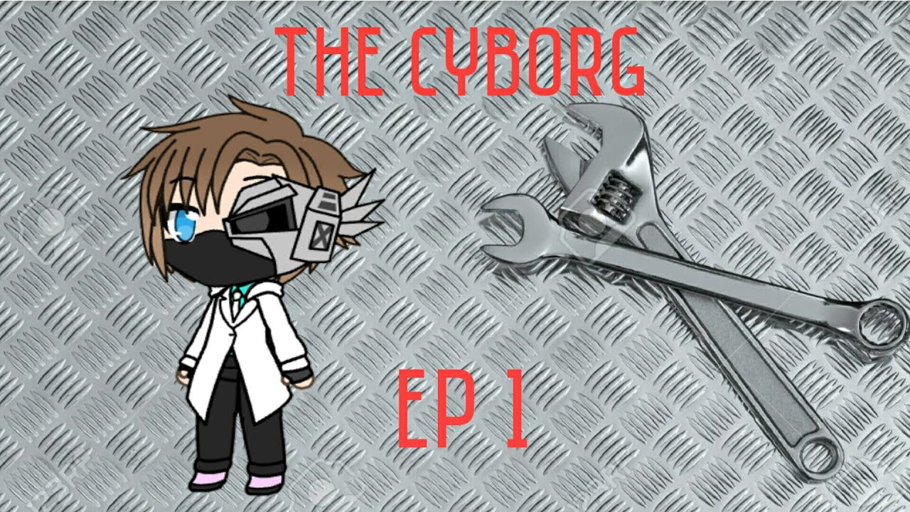 The Cyborg (Gachaverse)l Ep 1 - YouTube