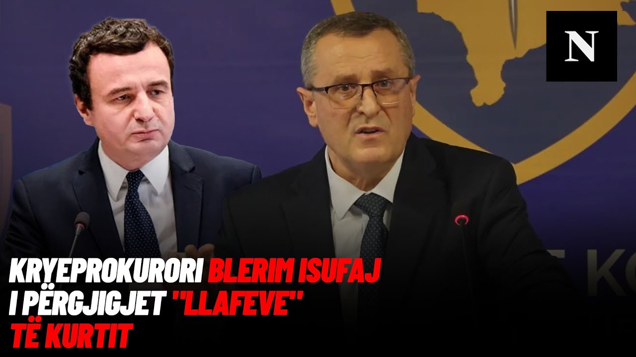Kryeprokurori Blerim Isufaj i përgjigjet "llafeve" të Kurtit: Ka ...