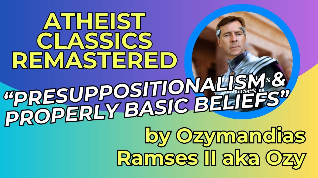 Atheist Classics Remastered - "Presuppositionalism & Properly Basic ...