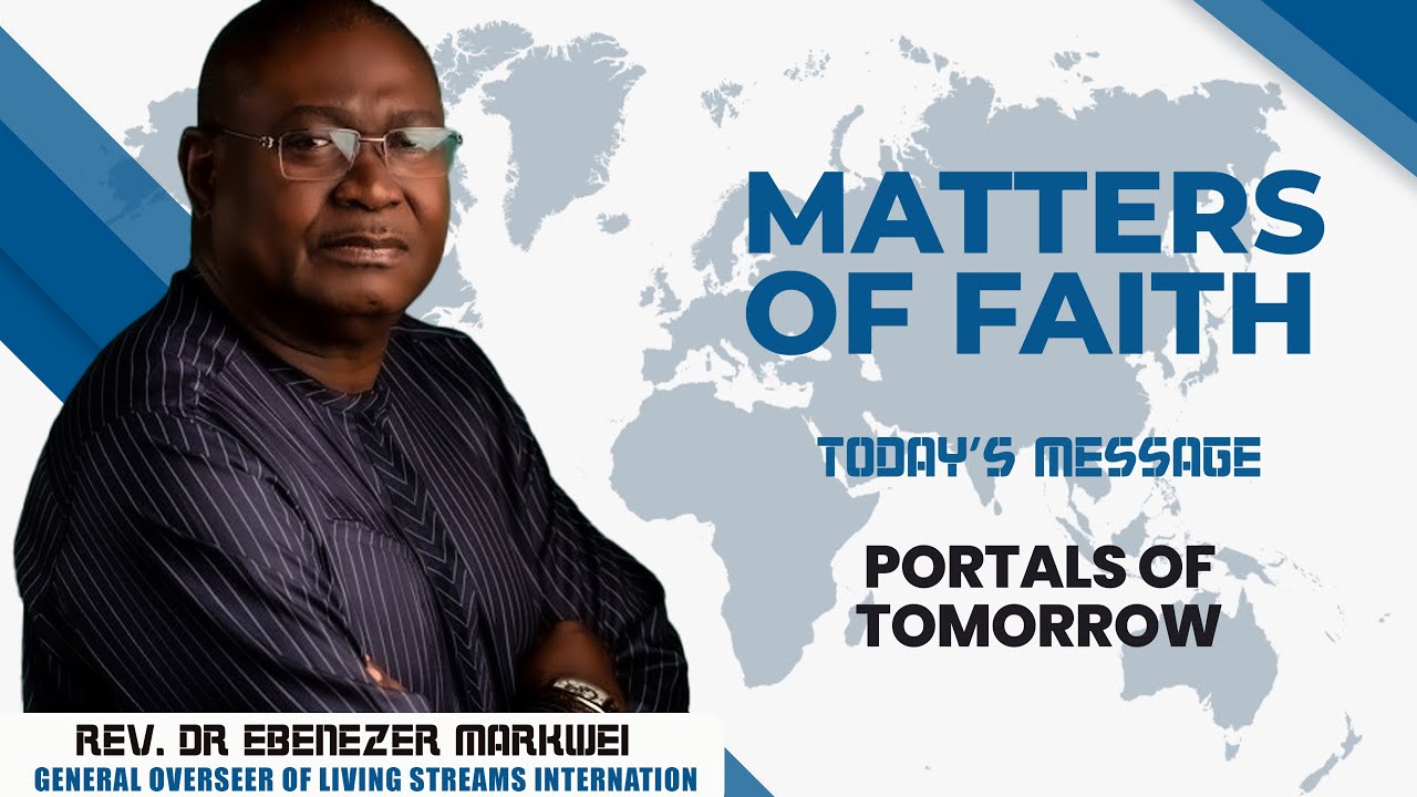Rev Dr Ebenezer Markwei MATTERS OF FAITH - PORTALS OF TOMORROW - YouTube