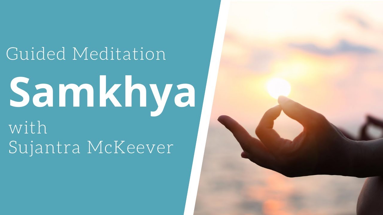 Classical Samkhya Philosophy & Meditation with Sujantra McKeever 7.22. ...