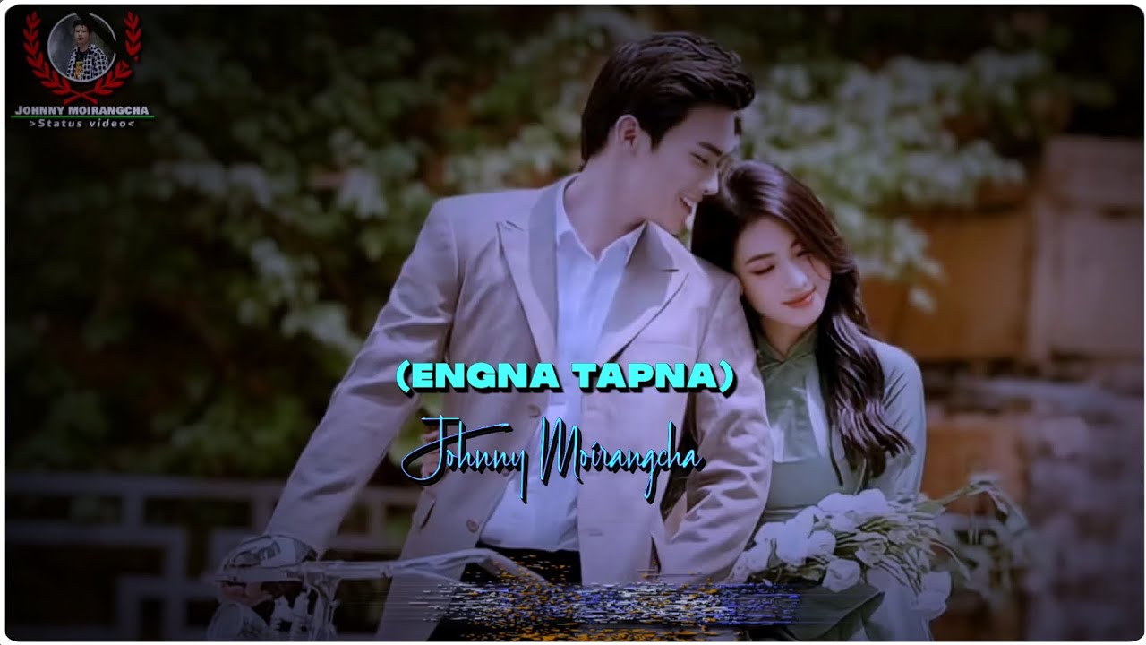 Engna Tapna🥀🌹 || new manipur whatsapp status video ||xml file link in ...