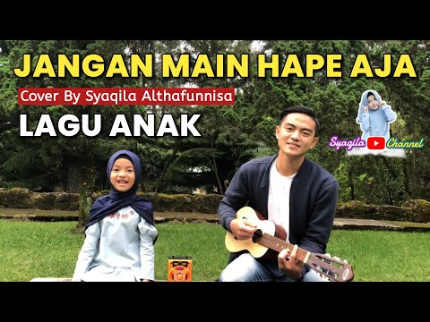 LAGU ANAK | Jangan Main Hape | Bocil Jangan Main Hp Saja Cover By Syaqila