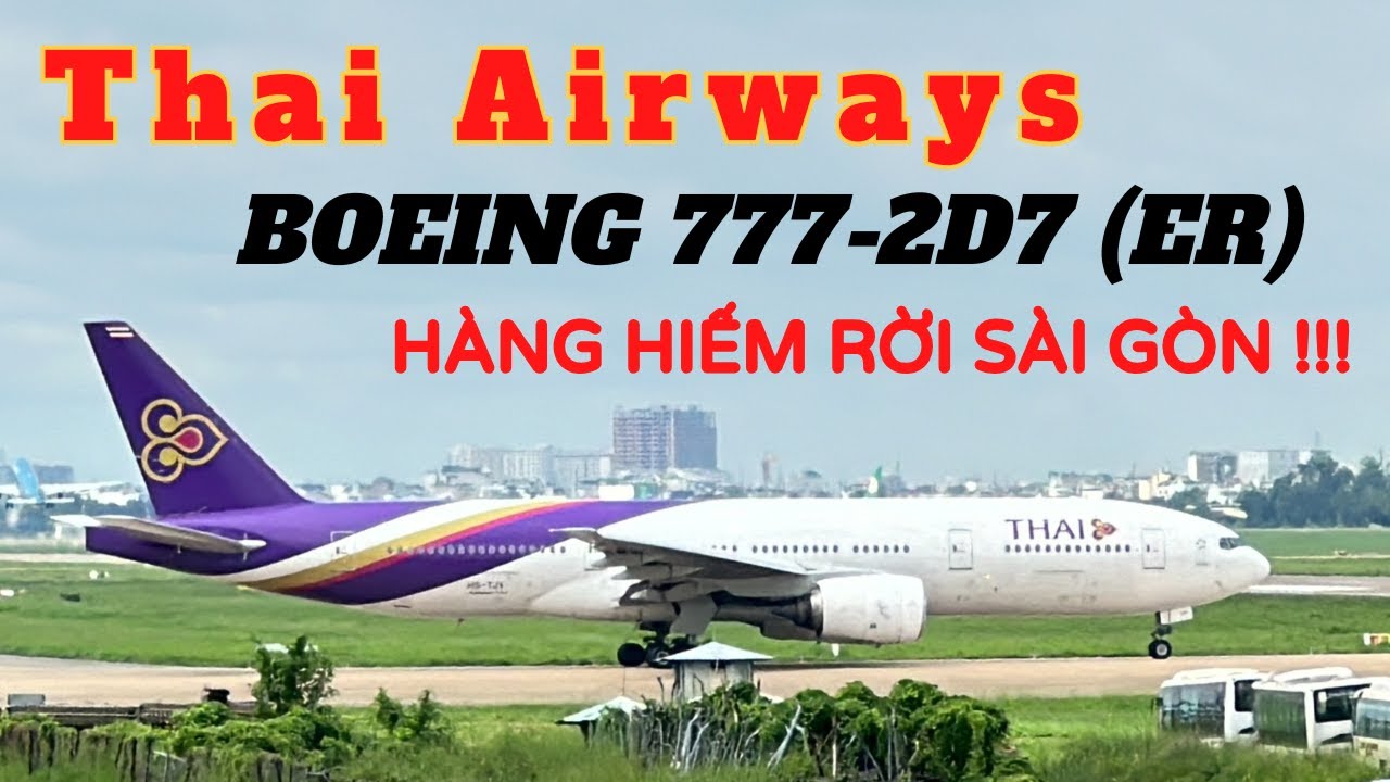 HÀNG HIẾM BOEING 777-2D7 (ER) cất cánh rời TÂN SƠN NHẤT về lại Thái Lan ...