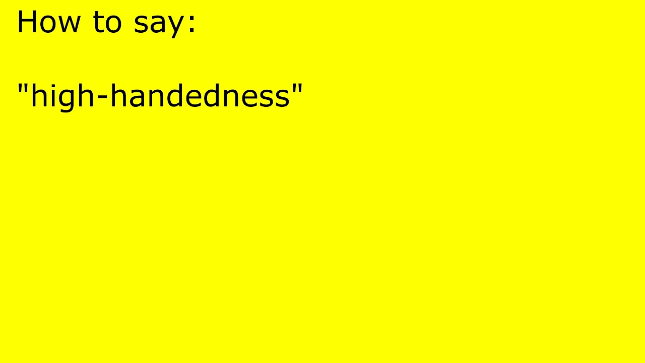How to pronounce high-handedness - YouTube