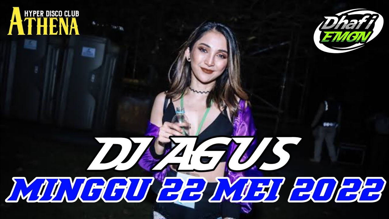 DJ AGUS TERBARU MINGGU 22 MEI 2022 FULL BASS || ATHENA BANJARMASIN ...