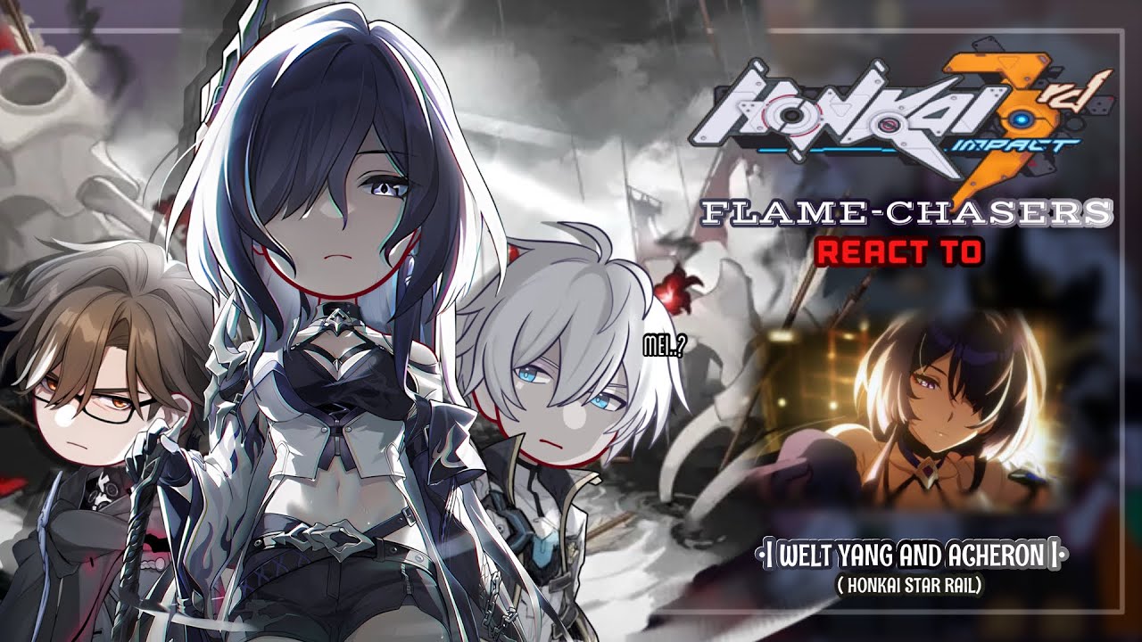[HSR] Flame-Chasers React to Welt Yang and Acheron Pt.1 || GL2 || Hsr x ...