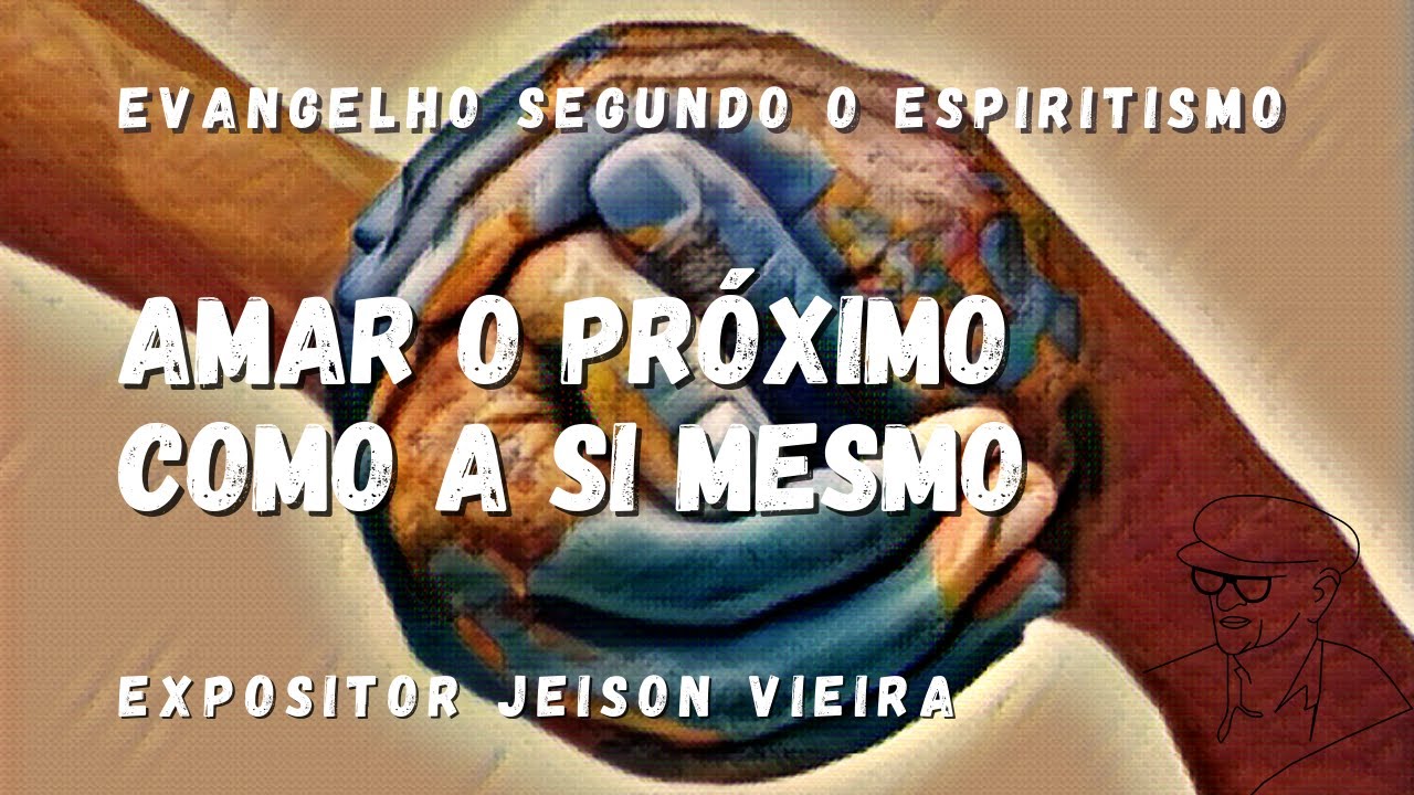 Amar o próximo como a si mesmo (Cap. 11 de O Evangelho Segundo o ...
