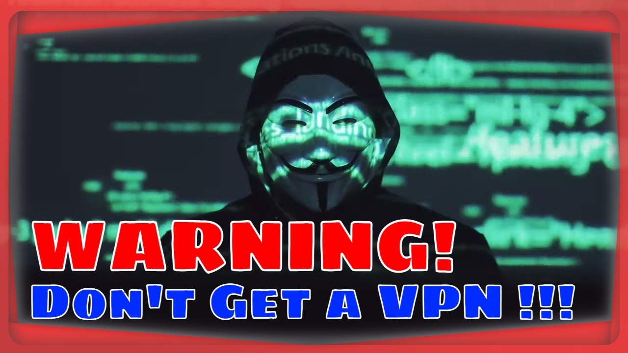 Warning! Don't Get a VPN !!! -- (Unless You Value Privacy and Security ...