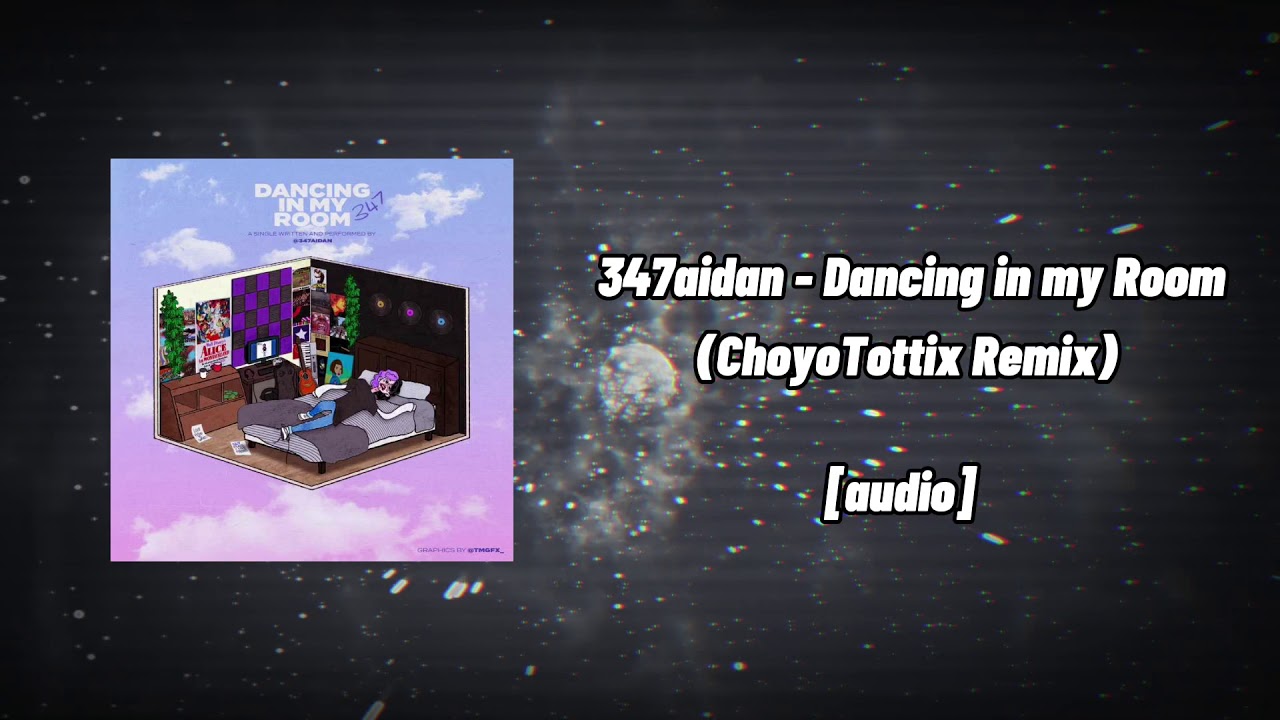 347aidan - Dancing in my Room (ChoyoTottix Remix) [AUDIO] - YouTube