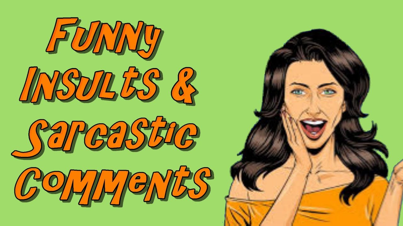 Funny Insults And Sarcastic Comments - YouTube