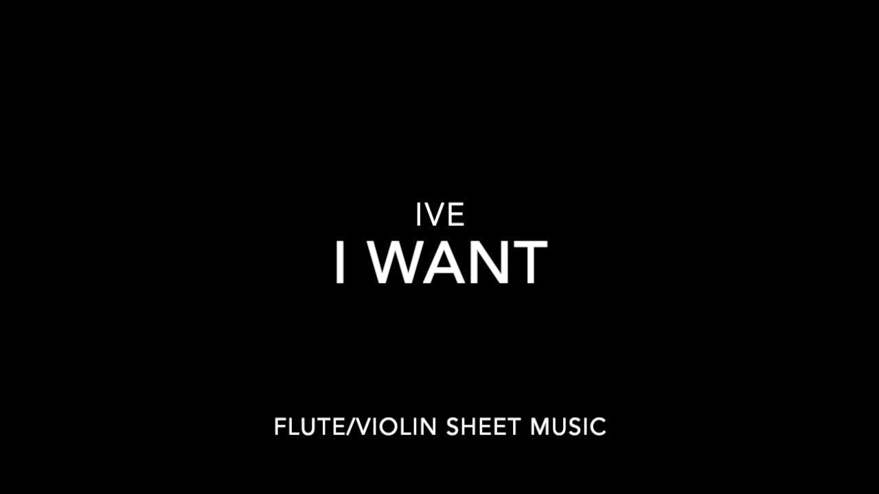 IVE - I WANT - FLUTE/VIOLIN SHEET MUSIC - YouTube