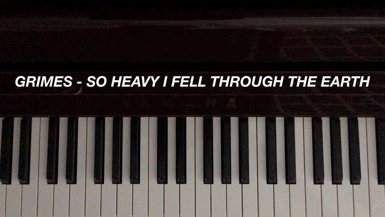Grimes - So Heavy I Fell Through the Earth (Piano Cover) - YouTube