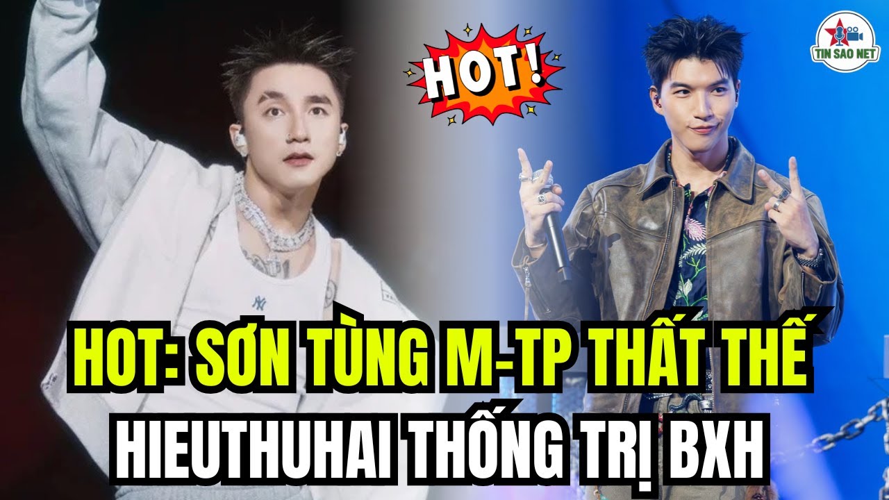 HOT: SƠN TÙNG M TP THẤT THẾ, HIEUTHUHAI THỐNG TRỊ BXH | người nổi tiếng ...