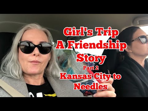 Girl'sTrip: A Friendship Story Part 2: Kansas City to Needles
